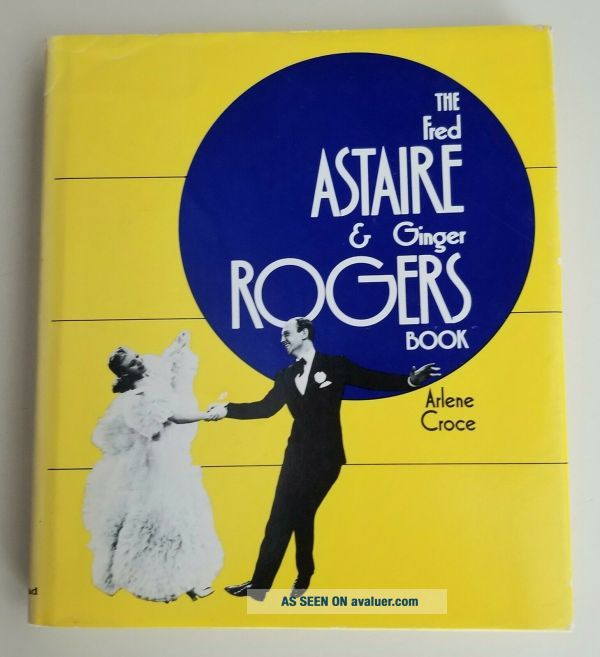 The Fred Astair And Ginger Rogers Book By Arlene Croce, 1st Ed, 1972 ...